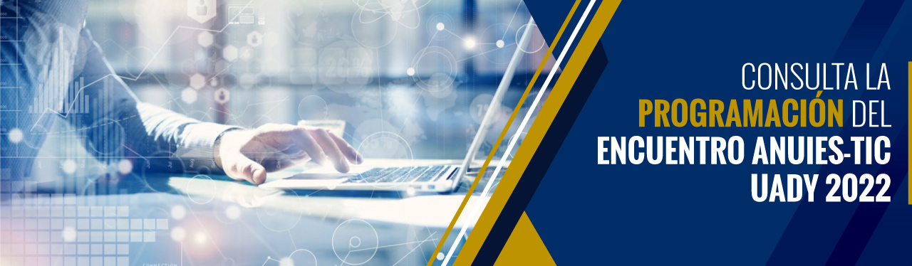 Encuentro ANUIES-TIC UADY 2022 – 24, 25, 26, 27 y 28 de octubre